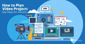 Video Production Plan: How to Plan a Video Project Effectively